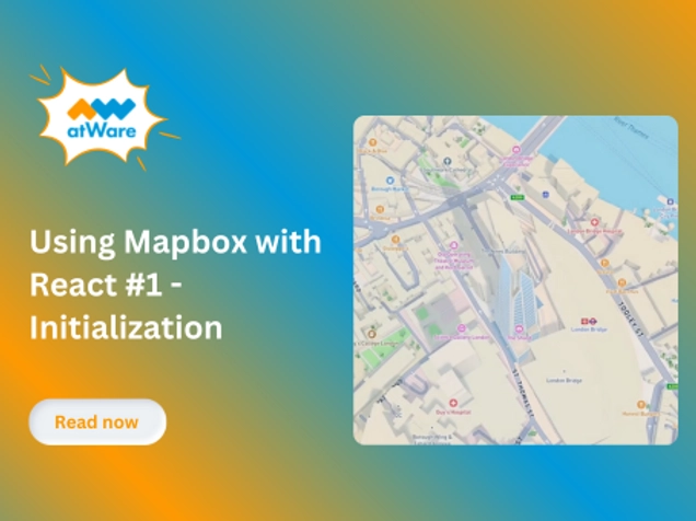 Using Mapbox with React #1: Initialize a Mapbox React Component | atWare Vietnam Blog